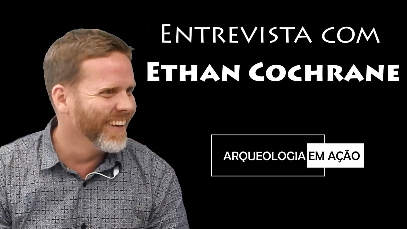 [Arqueologia em Ação] Entrevista com Dr. Ethan Cochrane, sobre ...